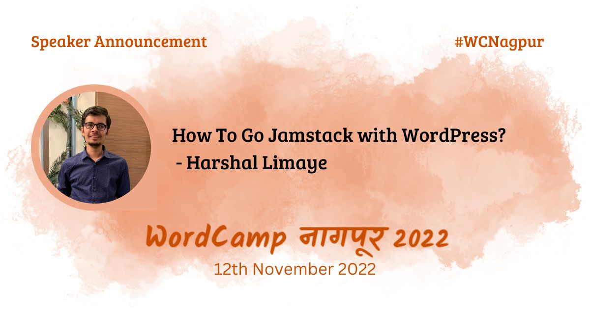 How To Go Jamstack with WordPress By Harshal – WordCamp Nagpur 2022